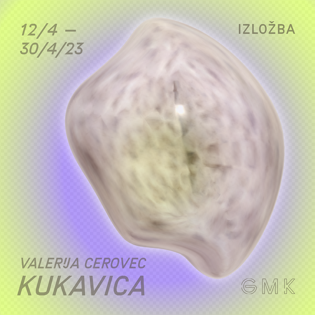 Valerija Cerovec: KUKAVICA – Galerija Miroslav Kraljević (GMK)